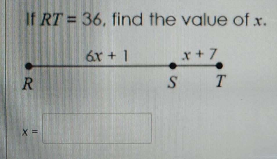 Solved If RT = 36, find the value of x. 6x + 1 .X + 7 R ST | Chegg.com