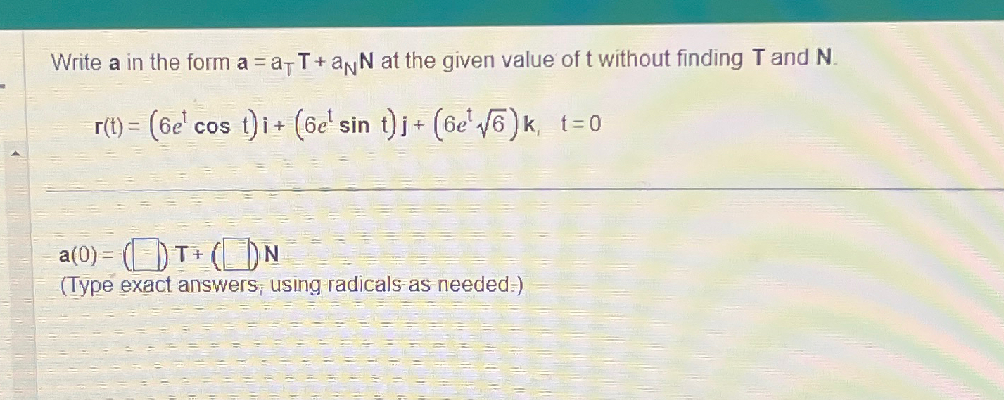 Solved Write a ﻿in the form a=aTT+aNN ﻿at the given value of | Chegg.com