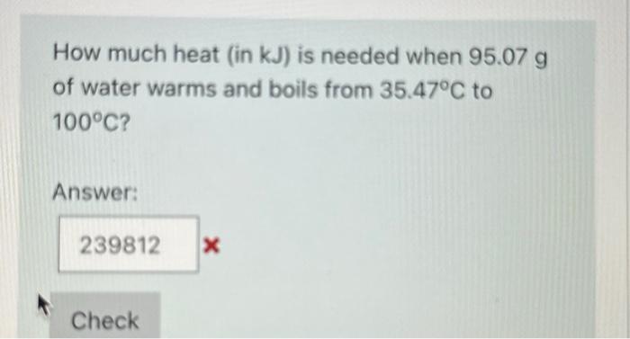 How much heat (in kJ) is needed when 95.07 g of water | Chegg.com