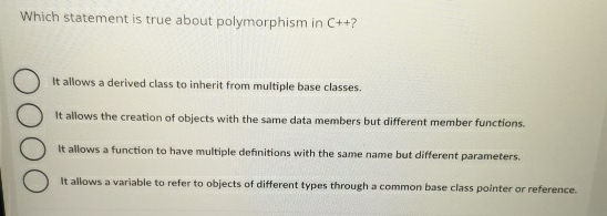 Solved Which statement is true about polymorphism in C++? | Chegg.com