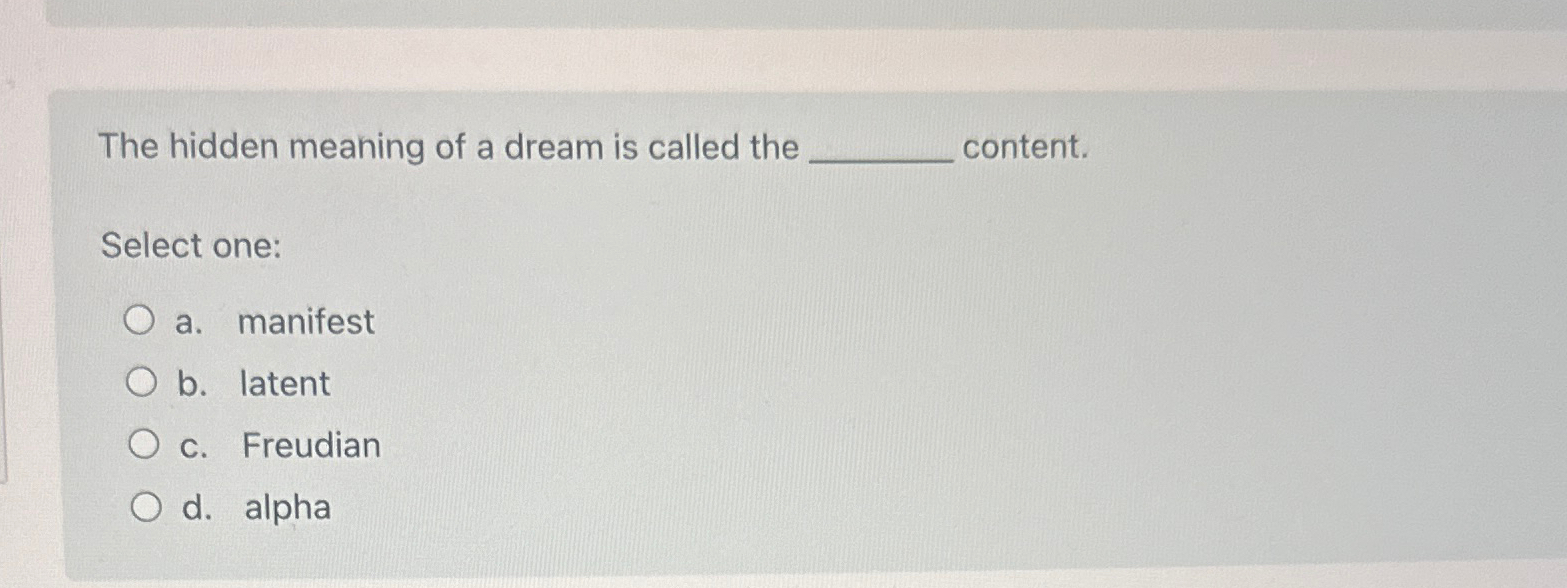 Solved The hidden meaning of a dream is called the | Chegg.com