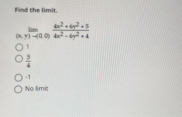 Solved Find the limit. lim(x,y)→(0,0)4x2−6y2+44x2+6y2+5 1 45 | Chegg.com