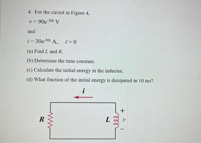 Solved 4. For the circuit in Figure 4, v=90e−50t V and | Chegg.com