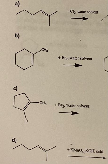 Solved a) +Cl2, water solvent b) +Br2, water solvent +Br2, | Chegg.com