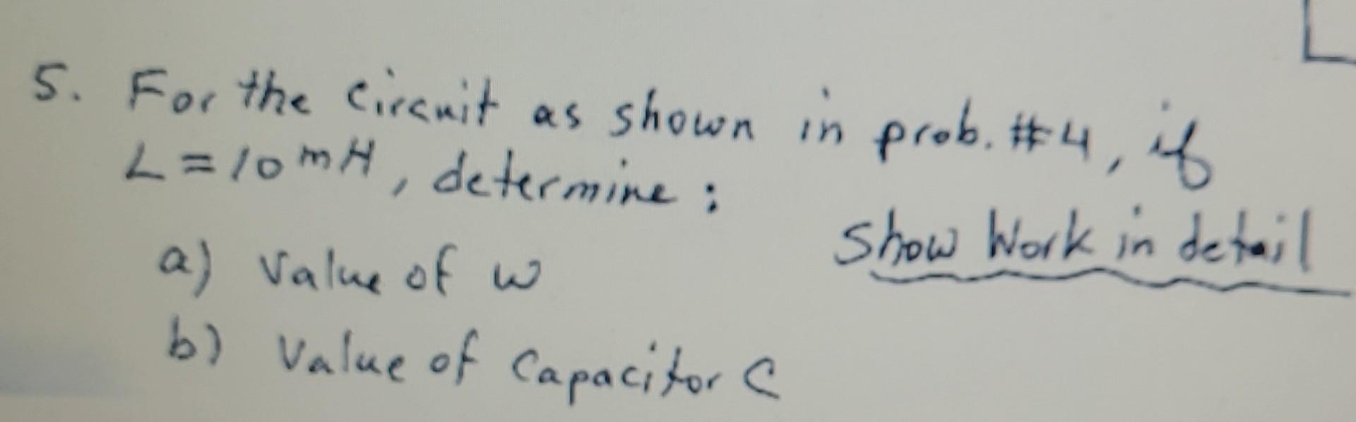 Solved 5. For the circuit as shown in prob. \#4, if L=10mH, | Chegg.com