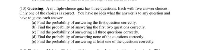 Solved (13) Guessing: A multiple-choice quiz has three | Chegg.com