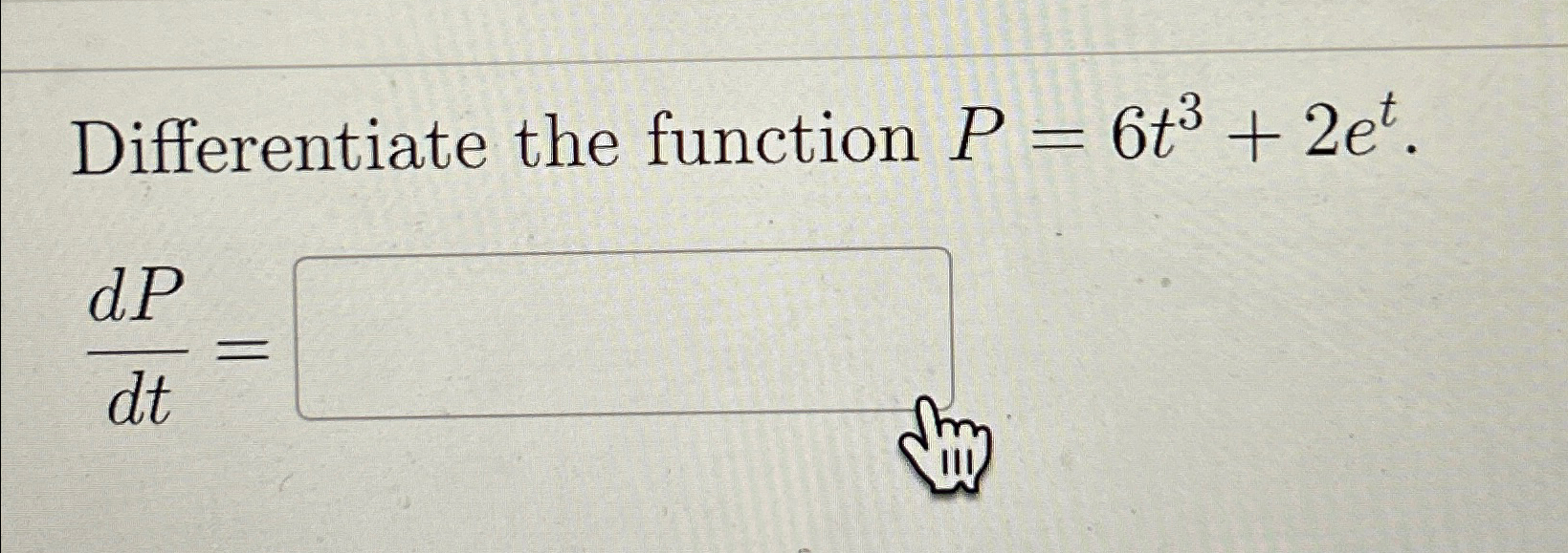 Solved Differentiate the function P=6t3+2et.dPdt= | Chegg.com