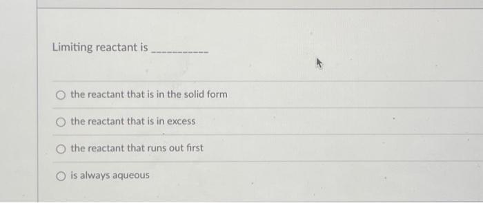 Solved Limiting reactant is O the reactant that is in the | Chegg.com