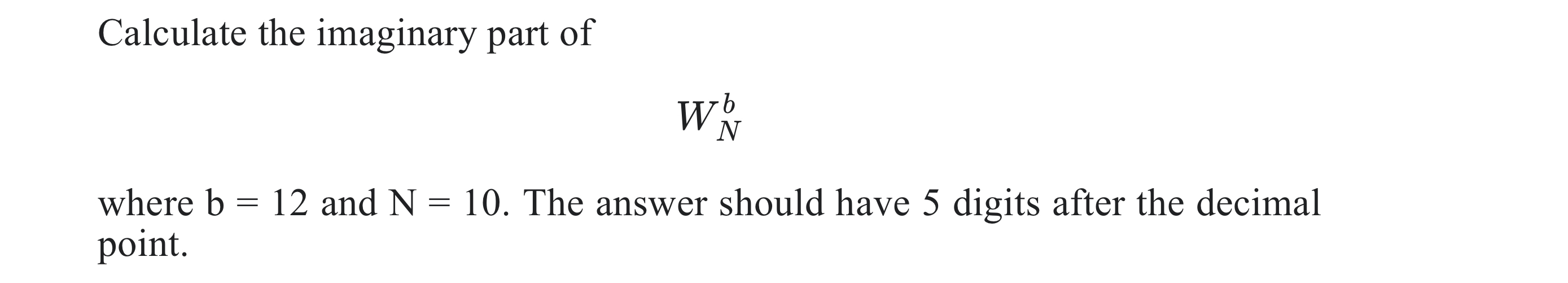 Solved Calculate the imaginary part ofWNbwhere b=12 ﻿and | Chegg.com