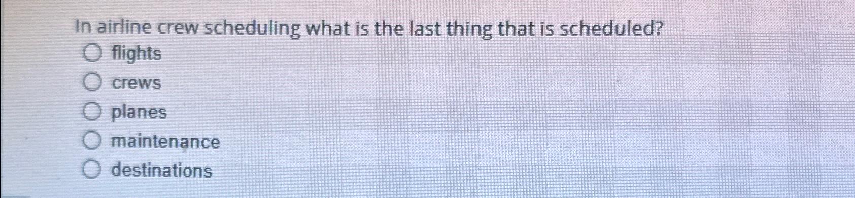 Solved In airline crew scheduling what is the last thing | Chegg.com