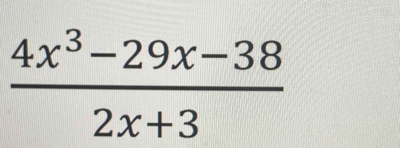 Solved 4x3-29x-382x+3Divide using synthetic division | Chegg.com