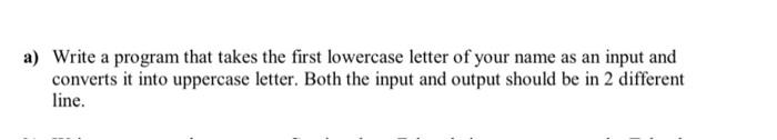 Solved a) Write a program that takes the first lowercase | Chegg.com