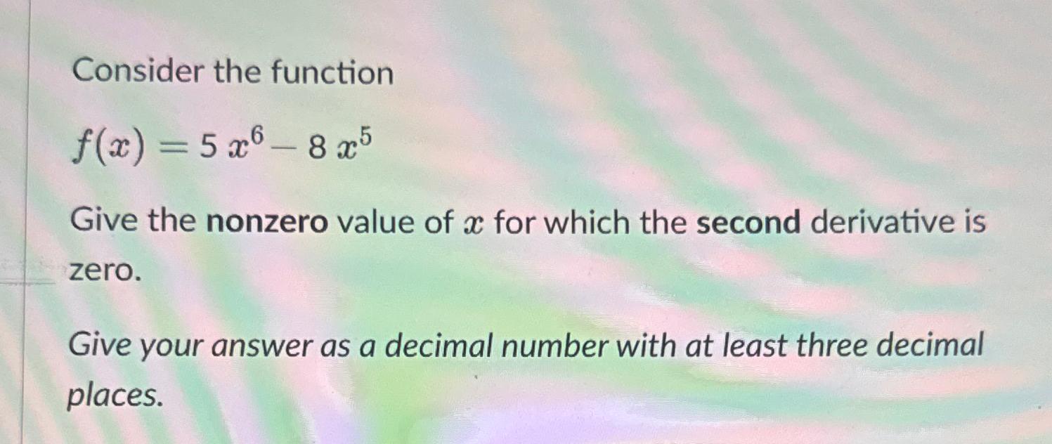 Solved Consider the functionf(x)=5x6-8x5Give the nonzero | Chegg.com