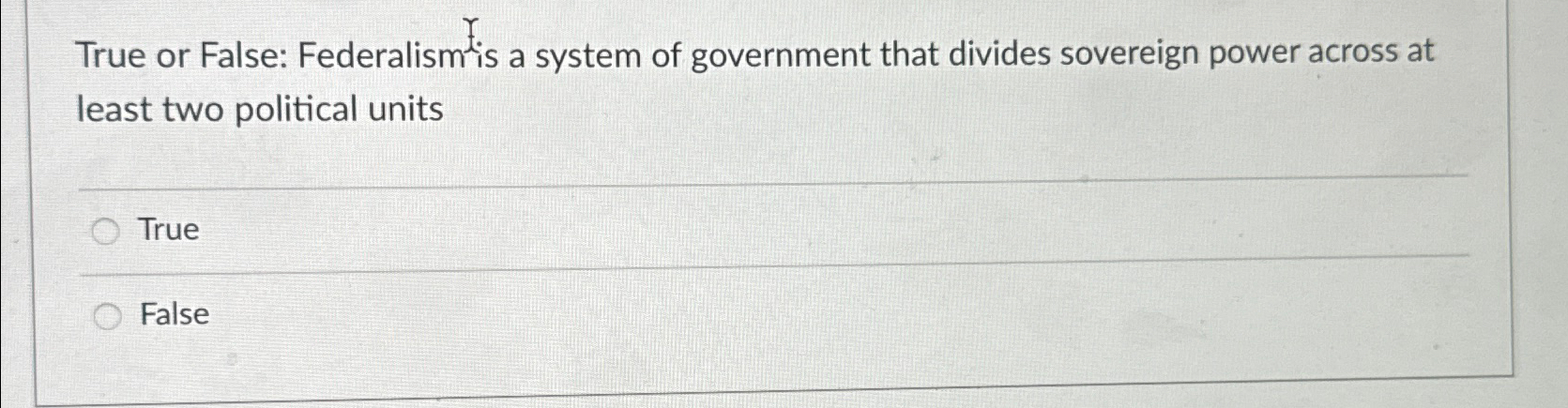 Solved True or False: Federalism is a system of government | Chegg.com