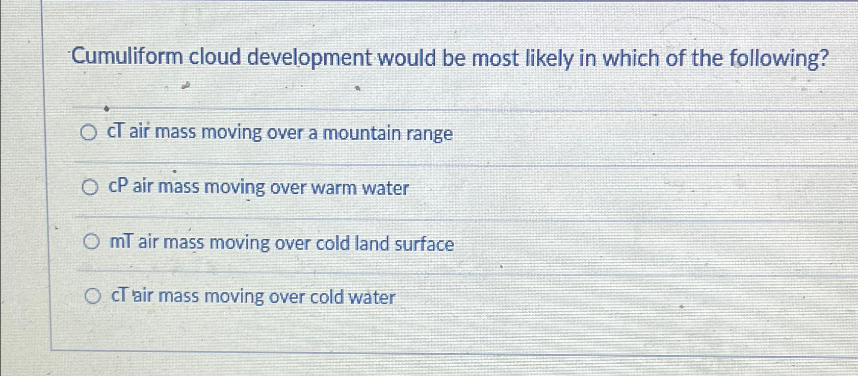 Solved Cumuliform cloud development would be most likely in | Chegg.com
