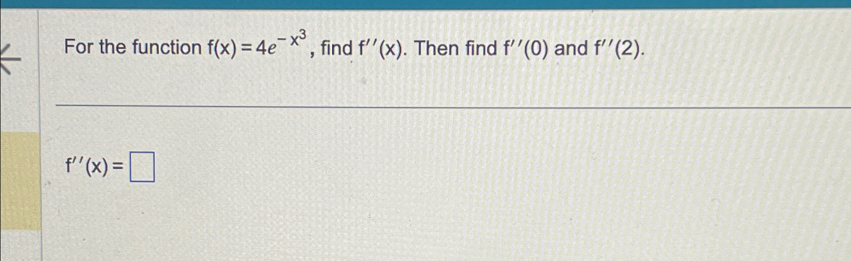 Solved For the function f(x)=4e-x3, ﻿find f''(x). ﻿Then find | Chegg.com