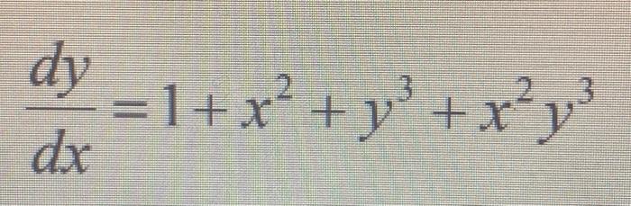 Solved dy / dx = 1 + x² + y² + x²y³ | Chegg.com