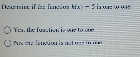 Solved Determine if the function h(x)=5 ﻿is one to one.Yes, | Chegg.com