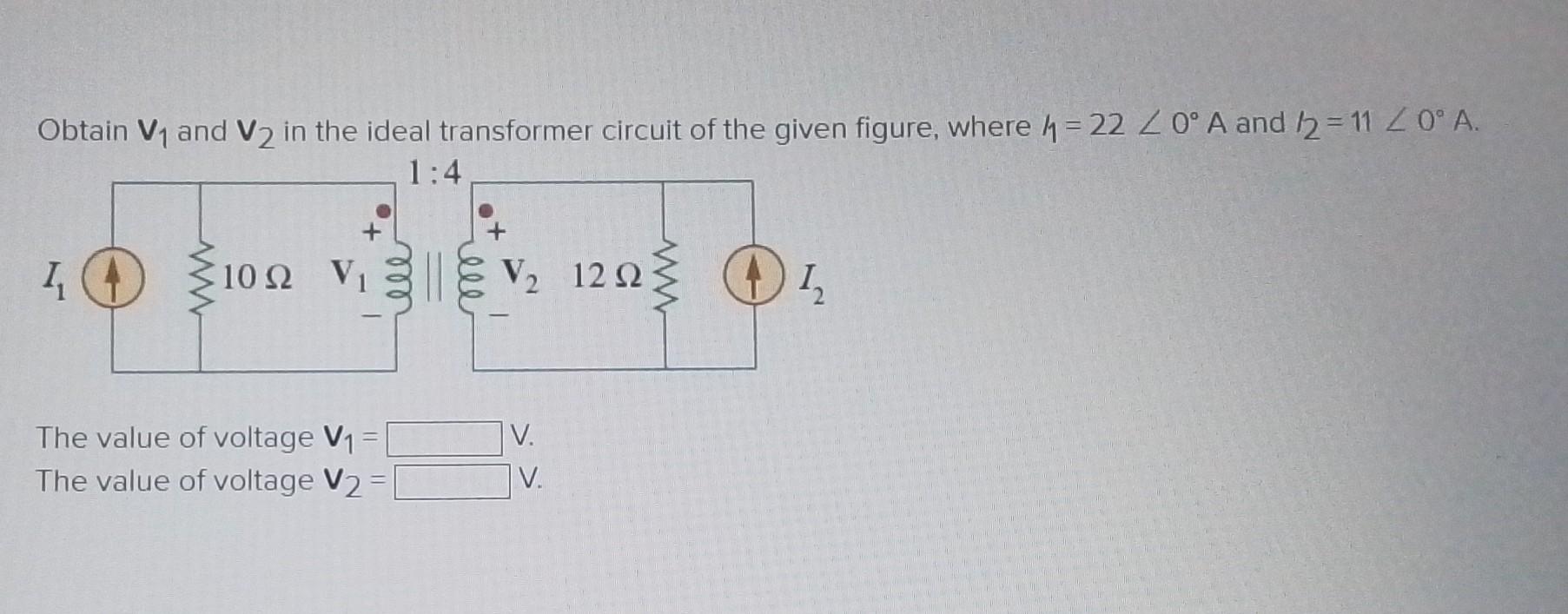 Solved Obtain V1 and V2 in the ideal transformer circuit of | Chegg.com