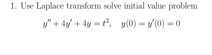 Solved 1. Use Laplace transform solve initial value problem | Chegg.com