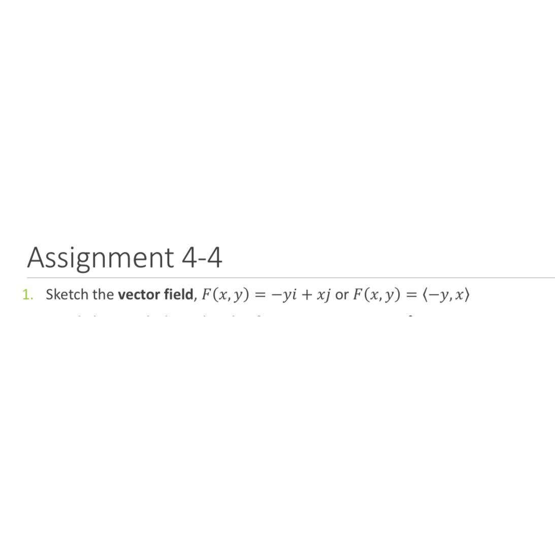 Solved Assignment 4-4Sketch the vector field, F(x,y)=-yi+xj | Chegg.com