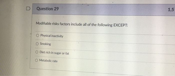 Solved Question 29 1.5 Modifiable risks factors include all | Chegg.com
