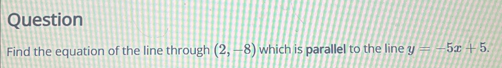 Solved QuestionFind the equation of the line through (2,-8) | Chegg.com