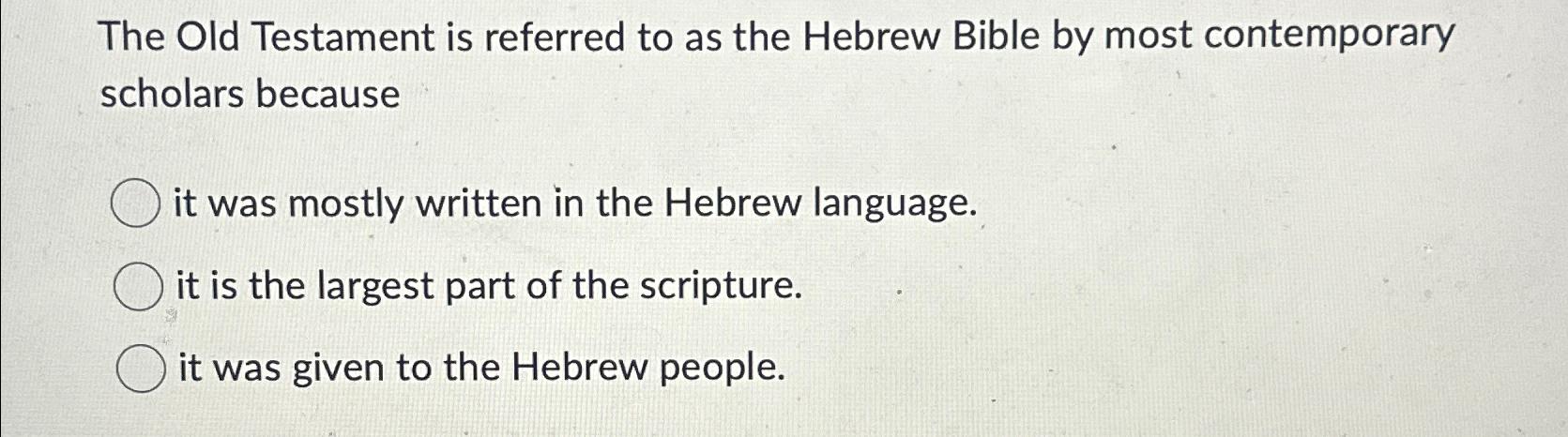 Solved The Old Testament is referred to as the Hebrew Bible | Chegg.com