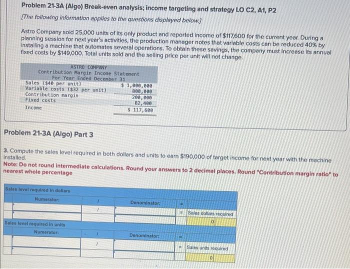 Solved Problem 21-3A (Algo) Break-even analysis; income | Chegg.com