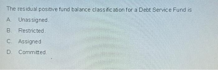 Solved The residual positive fund balance classific ation | Chegg.com