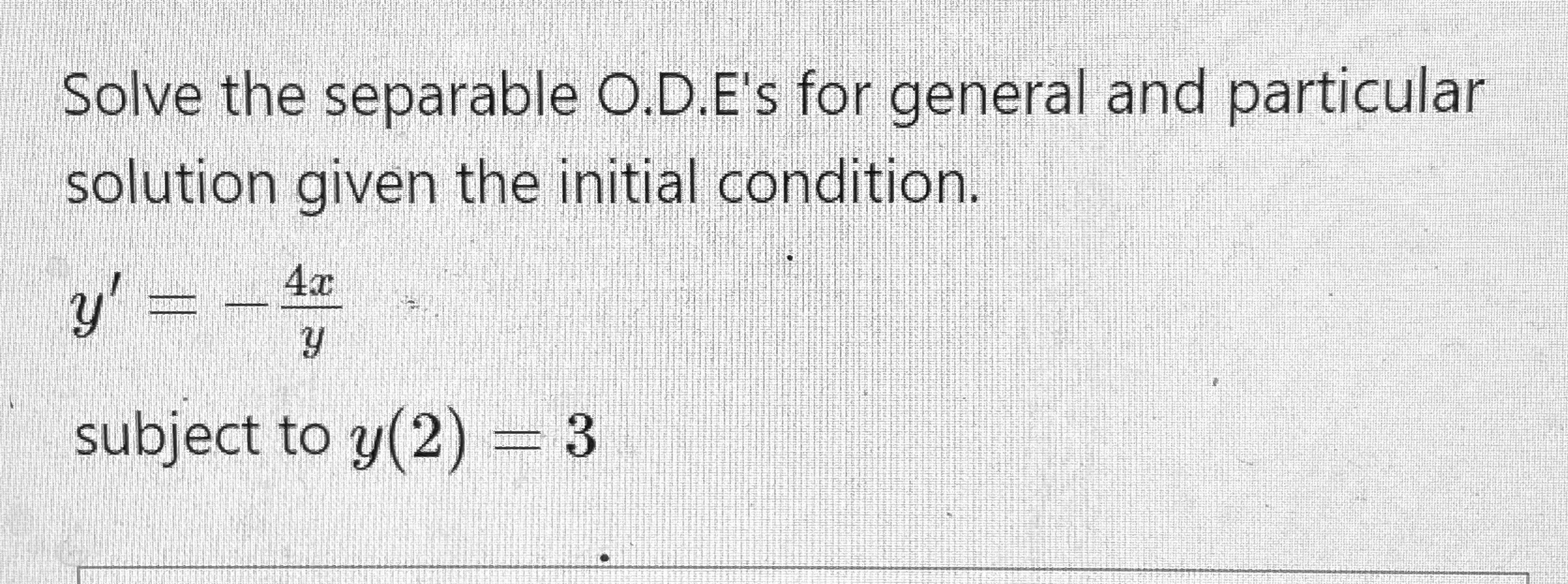 Solved Solve the separable O.D.E's for general and | Chegg.com