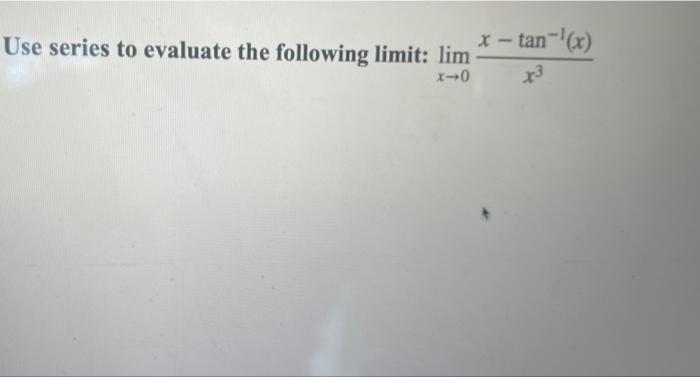 Solved Use series to evaluate the following limit: | Chegg.com