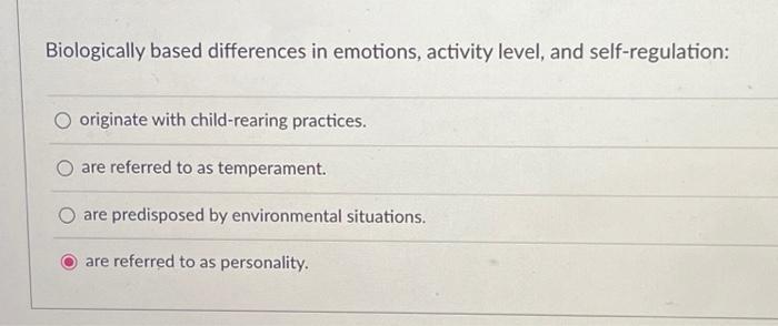 Solved Biologically based differences in emotions, activity | Chegg.com