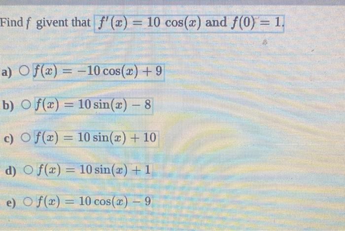 Solved Find f givent that f′(x)=10cos(x) and f(0)=1 a) | Chegg.com