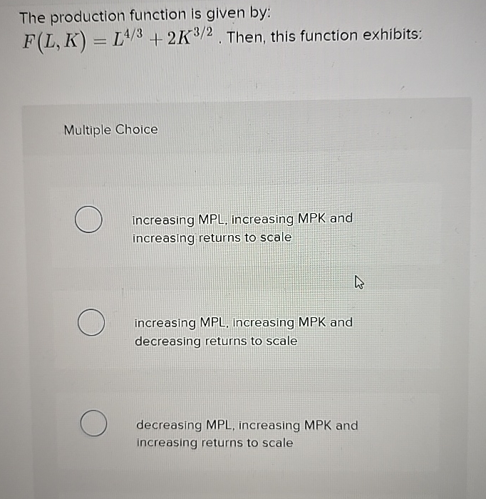 Solved The production function is given by: F(L,K)=L43+2K32. | Chegg.com
