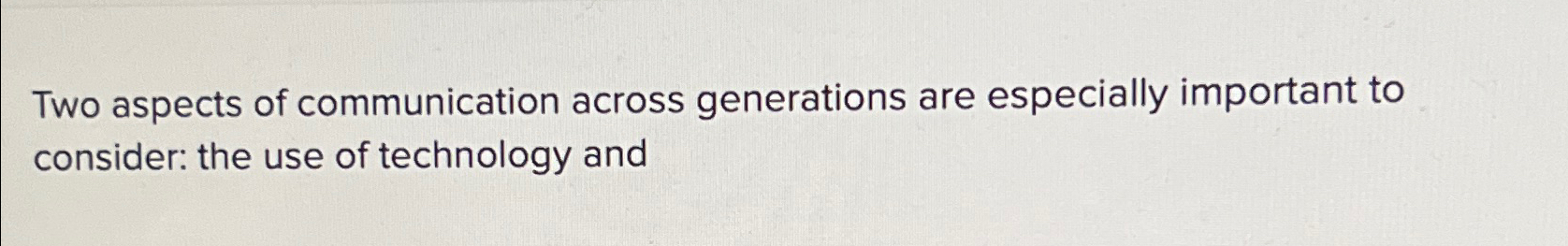Solved Two aspects of communication across generations are | Chegg.com Solved Two aspects of communication across generations are | Chegg.com