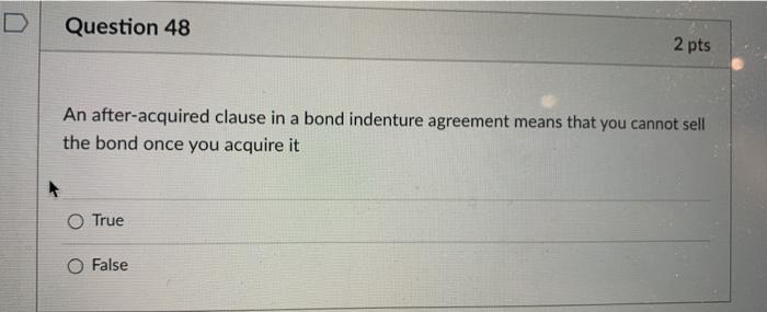 Solved Question 48 2 pts An after-acquired clause in a bond | Chegg.com