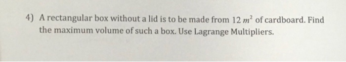 Solved 4) A rectangular box without a lid is to be made from | Chegg.com