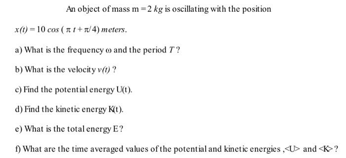 Solved An object of mass m=2 kg is oscillating with the | Chegg.com