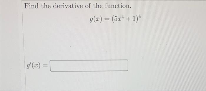 Solved Find the derivative of the function. g(x) = (5x4 +1) | Chegg.com