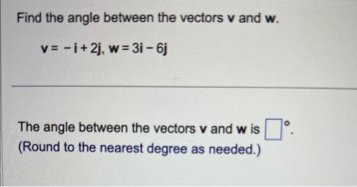 Solved Find the angle between the vectors v and w. v=i+2j, w | Chegg.com