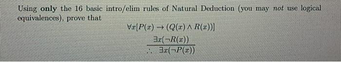 Solved Using only the 16 basic intro/elim rules of Natural | Chegg.com
