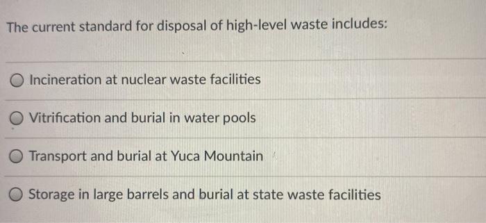 Solved The current standard for disposal of high-level waste | Chegg.com