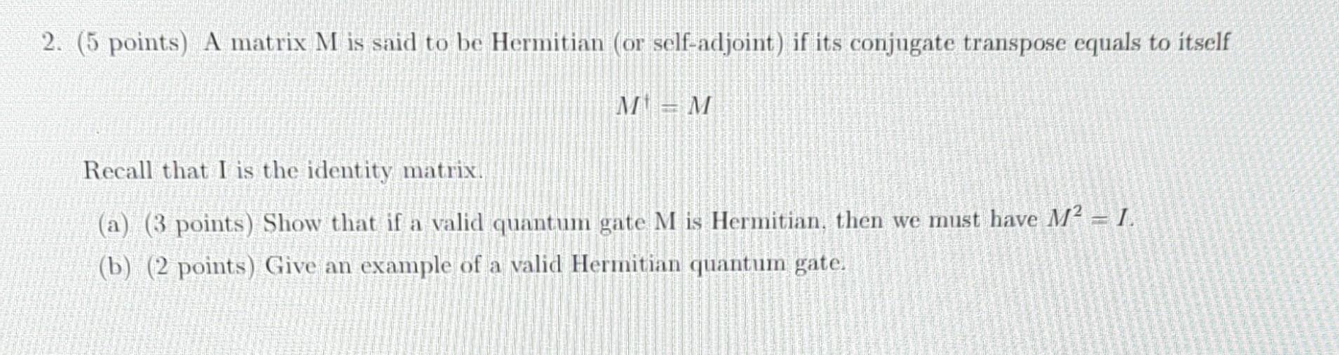 Solved (5 points) A matrix M is said to be Hermitian (or | Chegg.com