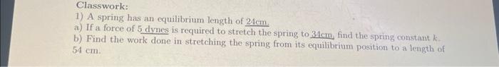 Solved Classwork: 1) A spring has an equilibrium length of | Chegg.com