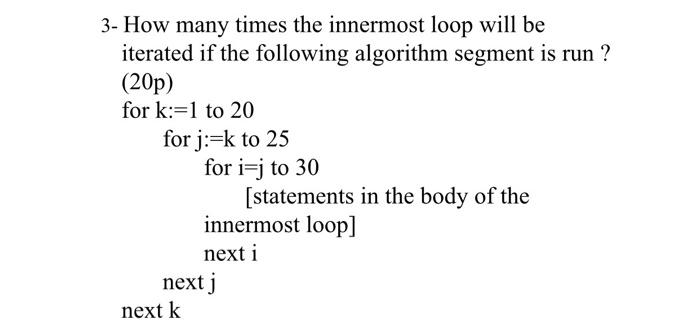 Solved 3- How many times the innermost loop will be iterated | Chegg.com