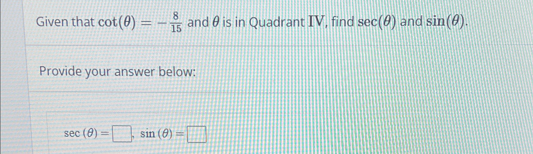 Solved Given that cot(θ)=-815 ﻿and θ ﻿is in Quadrant IV, | Chegg.com