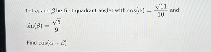 Solved Let α and β be first quadrant angles with cos(α)=1011 | Chegg.com