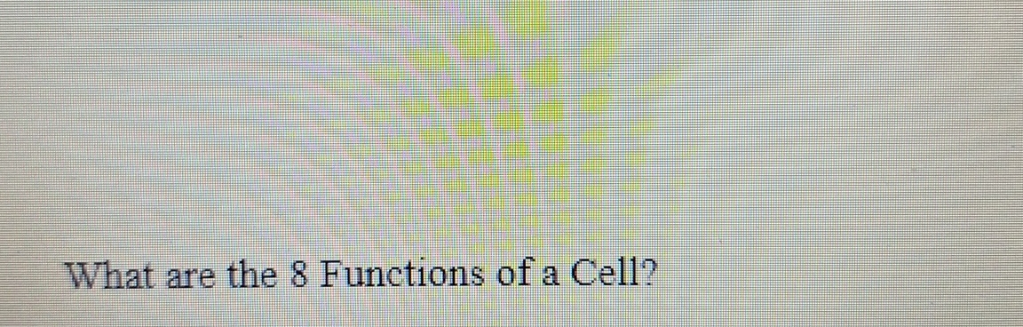 Solved What are the 8 ﻿Functions of a Cell? | Chegg.com