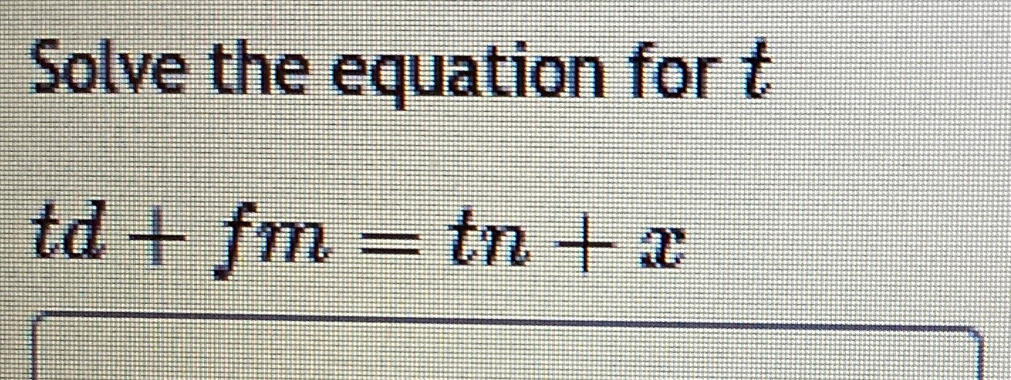 Solved Solve the equation for ttd+fm=tn+x | Chegg.com